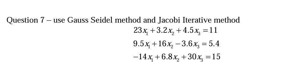 Solved Question 7 - use Gauss Seidel method and Jacobi | Chegg.com