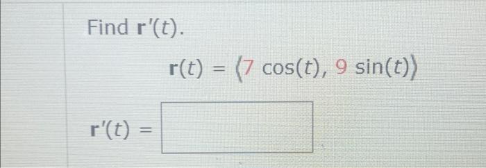 Solved Find ( mathbf{r}^{prime}(t) ) [ mathbf{r}(t)=langle 7 | Chegg.com