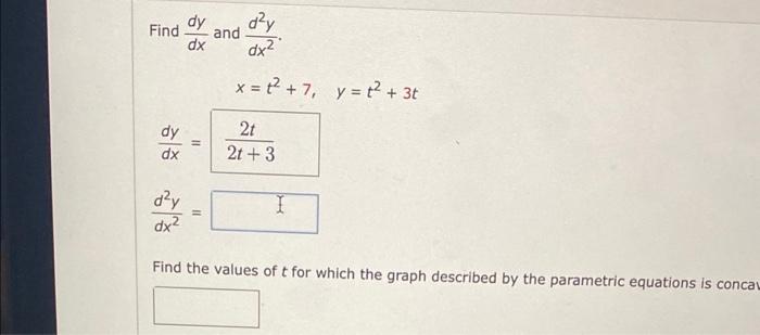 Solved Find dxdy and dx2d2y x=t2+7,y=t2+3tdxdy=dx2d2y= Find | Chegg.com