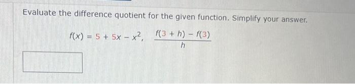 Solved Evaluate the difference quotient for the given | Chegg.com