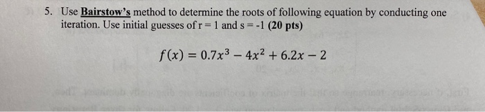 Solved 5. Use Bairstow's method to determine the roots of | Chegg.com