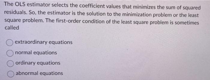 Solved The OLS estimator selects the coefficient values that | Chegg.com