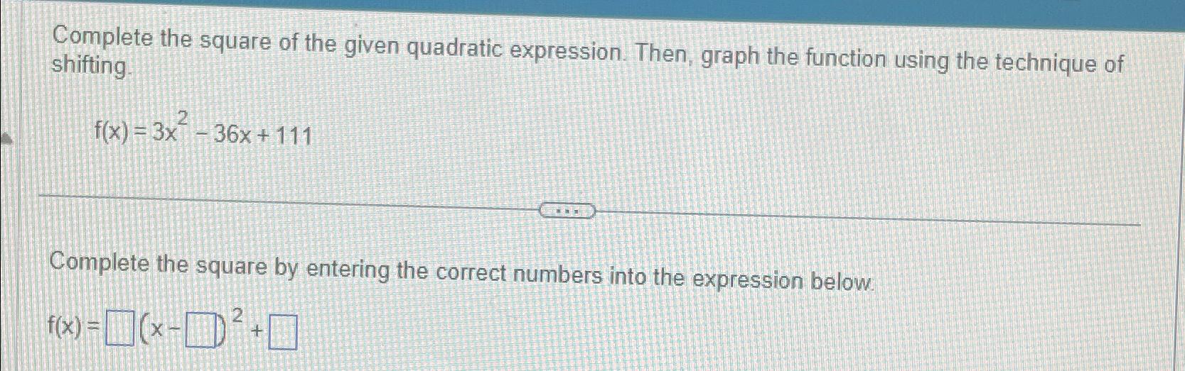 Solved Complete the square of the given quadratic | Chegg.com