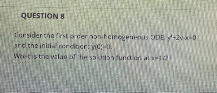 Solved QUESTION 8 Consider the first order non-homogeneous | Chegg.com