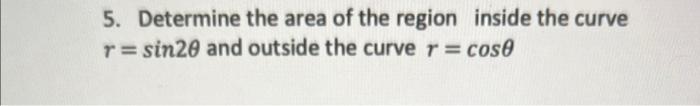Solved 5. Determine the area of the region inside the curve | Chegg.com