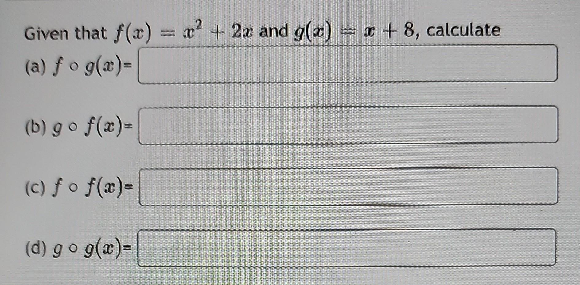 Solved Given that f(x)=x2+2x and g(x)=x+8, calculate (a) | Chegg.com
