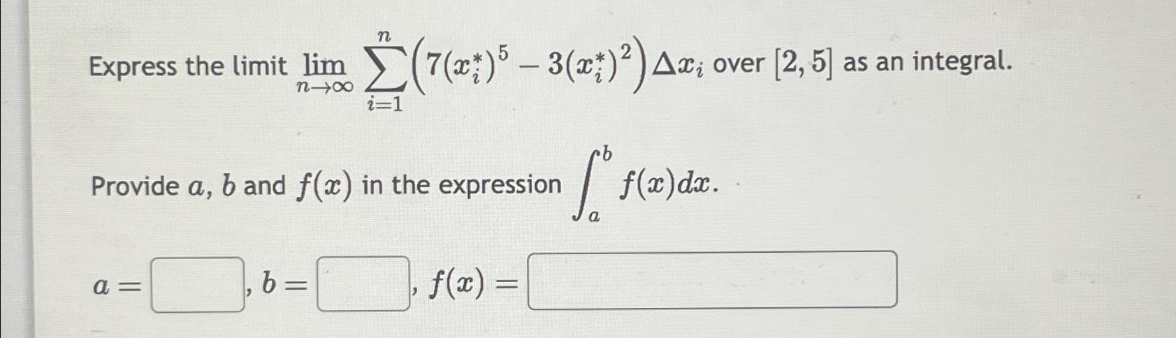 Solved Express the limit limn→∞∑i=1n(7(xi**)5-3(xi**)2)Δxi | Chegg.com