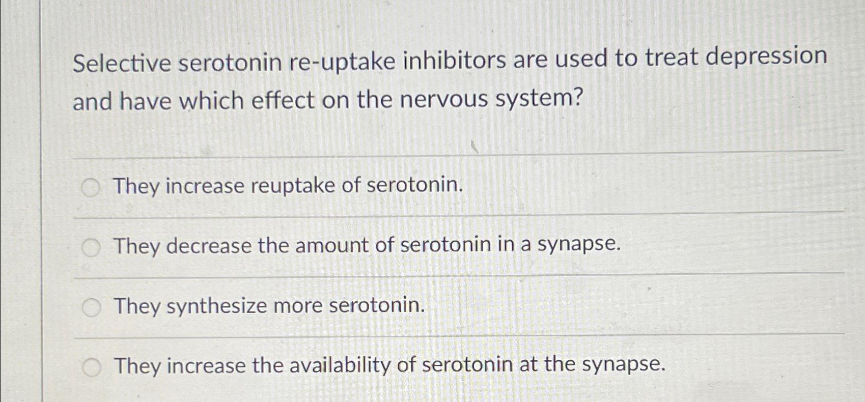 Solved Selective serotonin re-uptake inhibitors are used to | Chegg.com