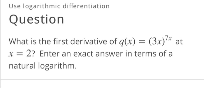 Solved Use logarithmic differentiation Question What is the | Chegg.com