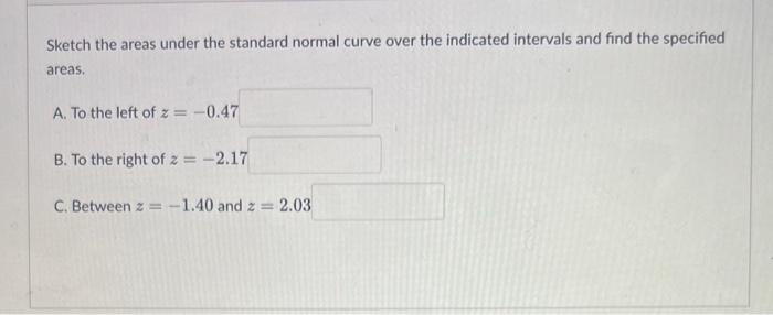 Solved Sketch the areas under the standard normal curve over | Chegg.com