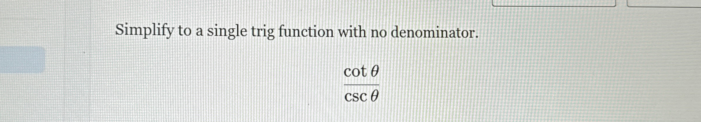 Solved Simplify to a single trig function with no | Chegg.com