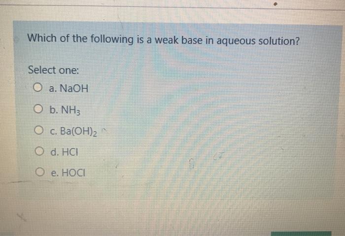 Solved Which of the following is a weak base in aqueous | Chegg.com