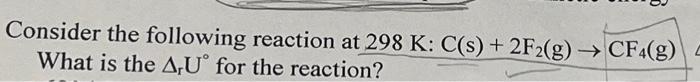 Solved Consider the following reaction at 298 K:C(s)+2 F2( | Chegg.com