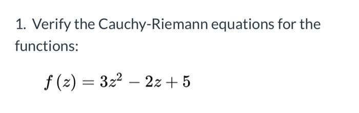 Solved 1. Verify the Cauchy-Riemann equations for the | Chegg.com