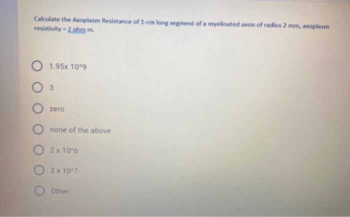 Solved Calculate the Axoplasm Resistance of 1-cm long | Chegg.com