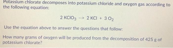Solved Potassium chlorate decomposes into potassium chloride | Chegg.com
