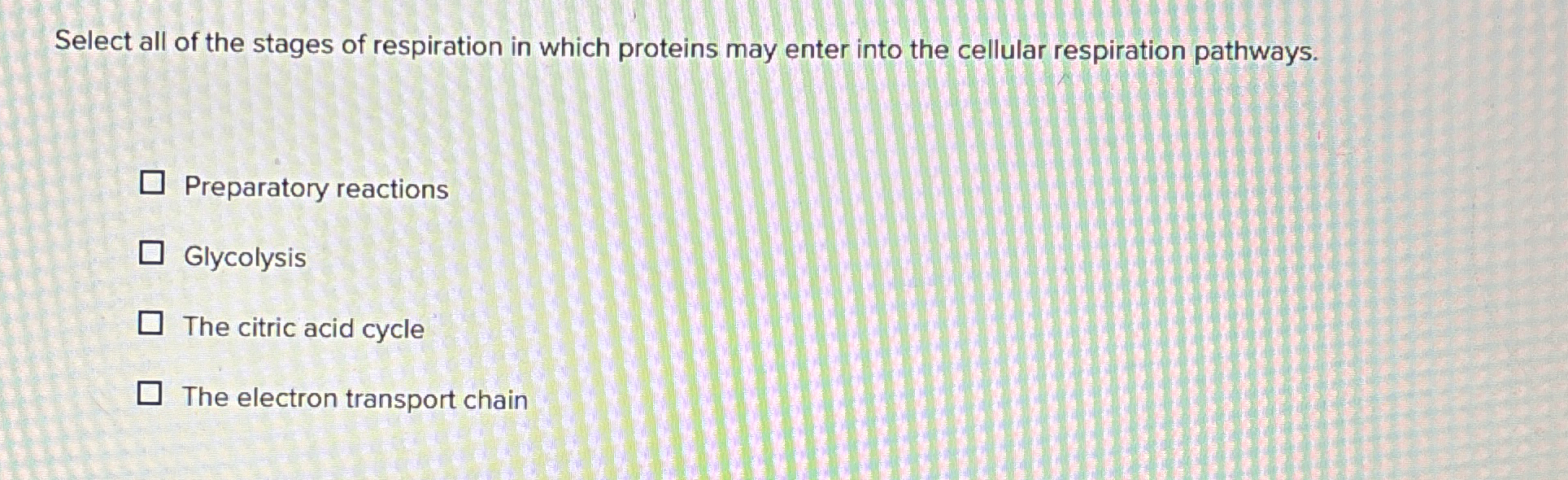 Solved Select all of the stages of respiration in which | Chegg.com