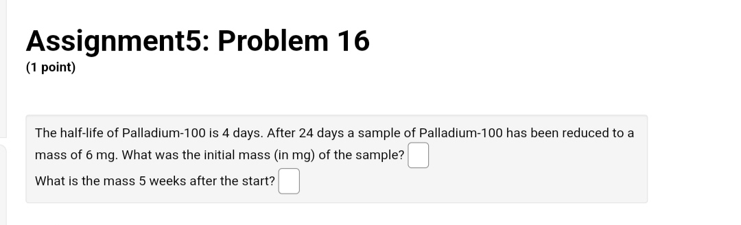 Solved Assignment5: Problem 16(1 ﻿point)The half-life of | Chegg.com