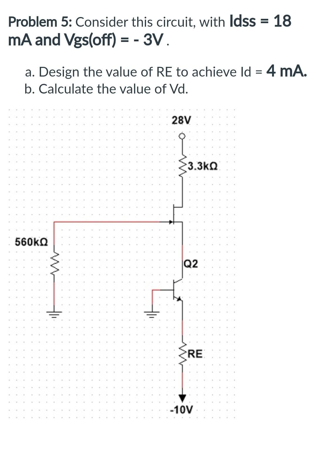 Solved Problem 5: Consider this circuit, with Idss = 18 mA | Chegg.com