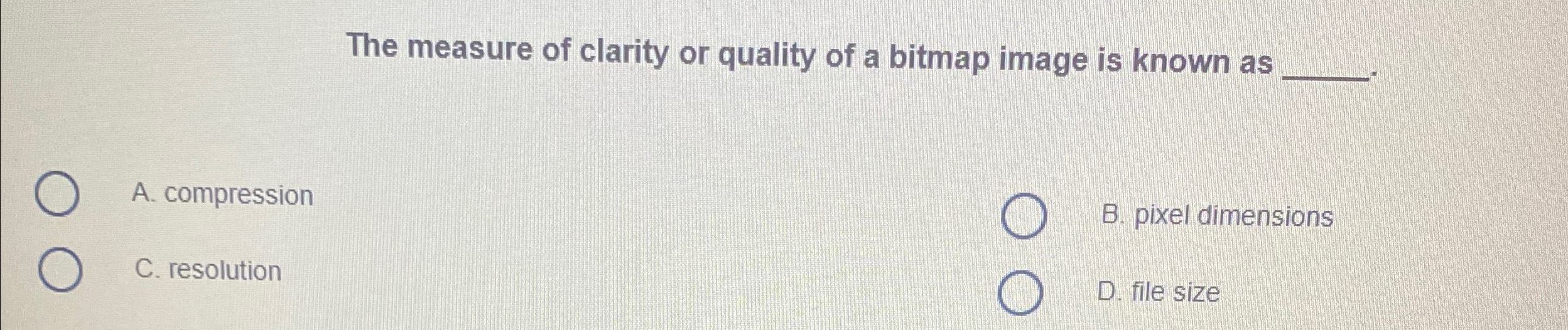 Solved The measure of clarity or quality of a bitmap image | Chegg.com
