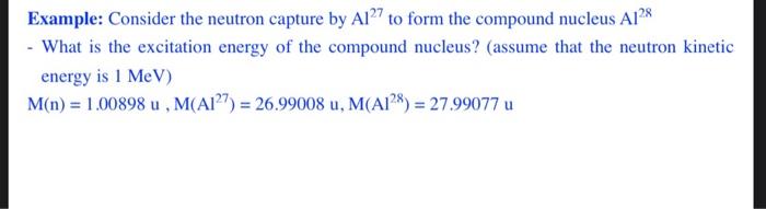 Solved Example: Consider the neutron capture by A1?? to form | Chegg.com