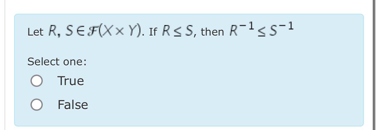 Solved Let R,SinF(x×Y). ﻿If R≤S, ﻿then R-1≤S-1Select | Chegg.com