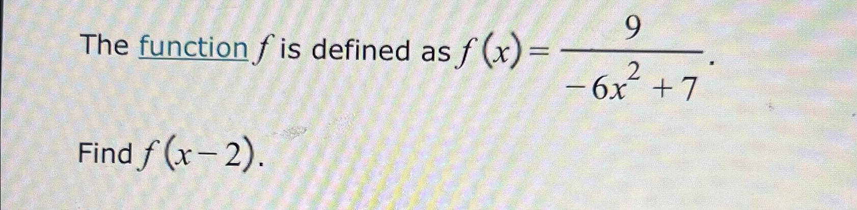Solved The function f ﻿is defined as f(x)=9-6x2+7.Find | Chegg.com