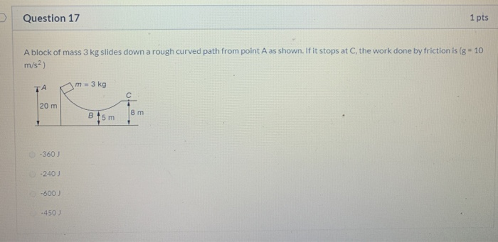 Solved > Question 17 1 pts A block of mass 3 kg slides down | Chegg.com