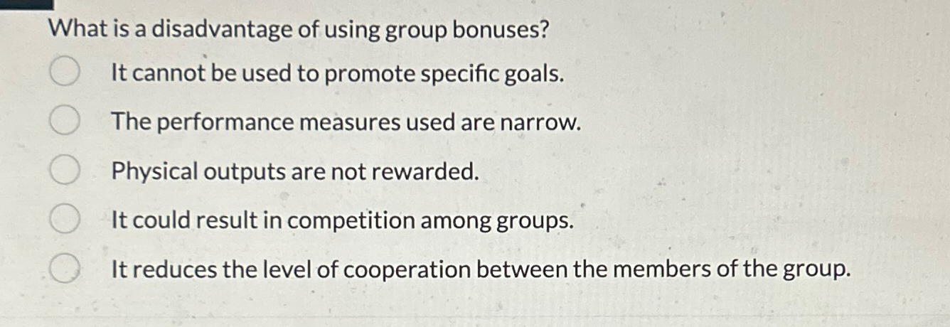 Solved What is a disadvantage of using group bonuses?It | Chegg.com
