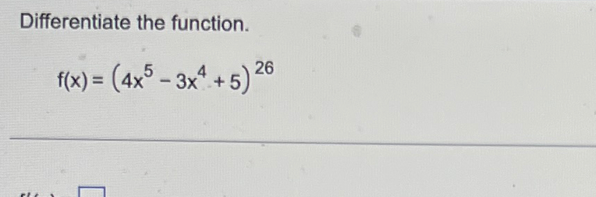 Solved Differentiate the function.f(x)=(4x5-3x4+5)26 | Chegg.com