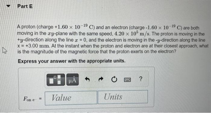 Solved A proton (charge +1.60×10−19C ) and an electron | Chegg.com