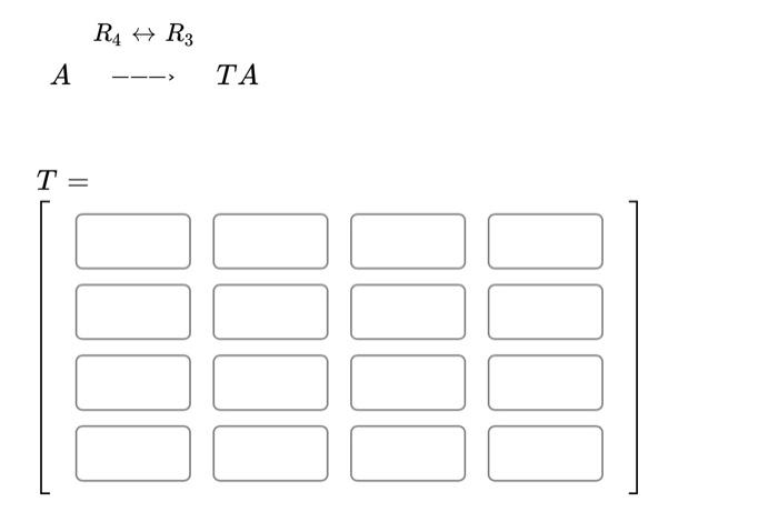 Solved R4↔R3 A - TA T=Suppose A is a 4×4 coefficient matrix. | Chegg.com