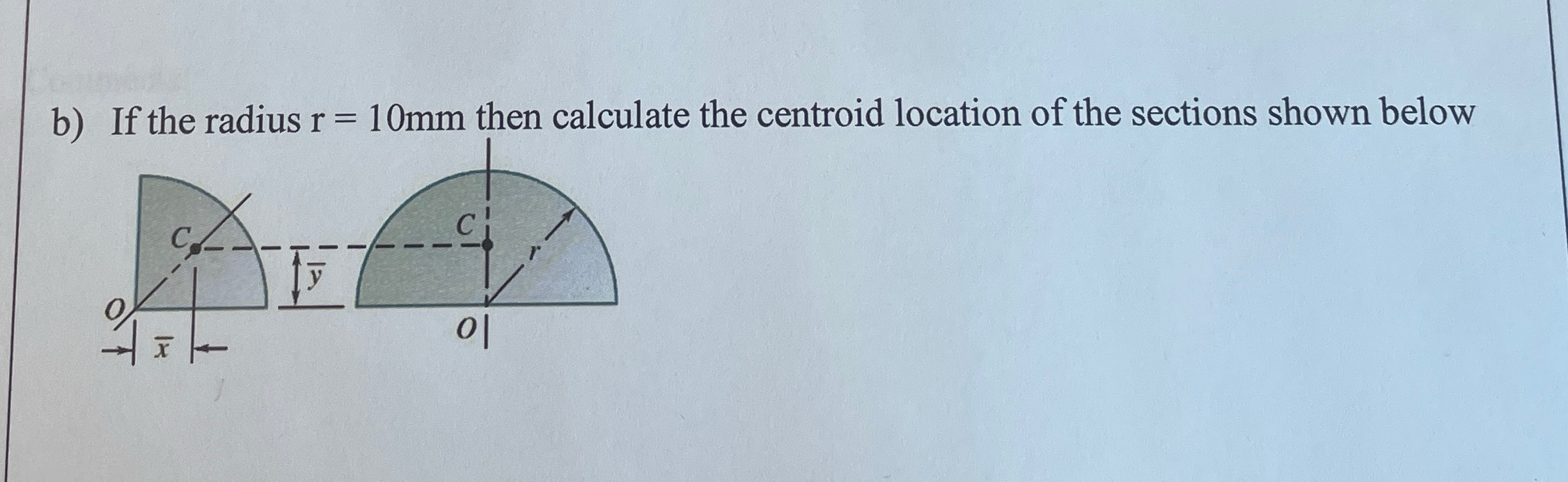 Solved b) ﻿If the radius r=10mm ﻿then calculate the centroid | Chegg.com