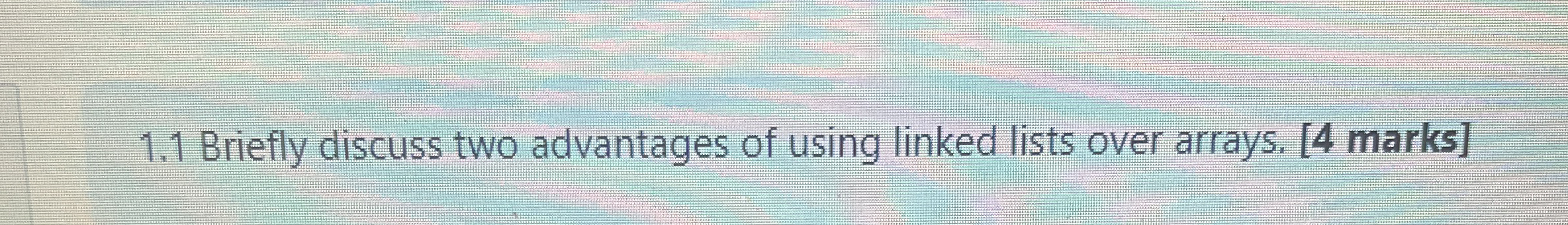 Solved 1.1 ﻿Briefly discuss two advantages of using linked | Chegg.com