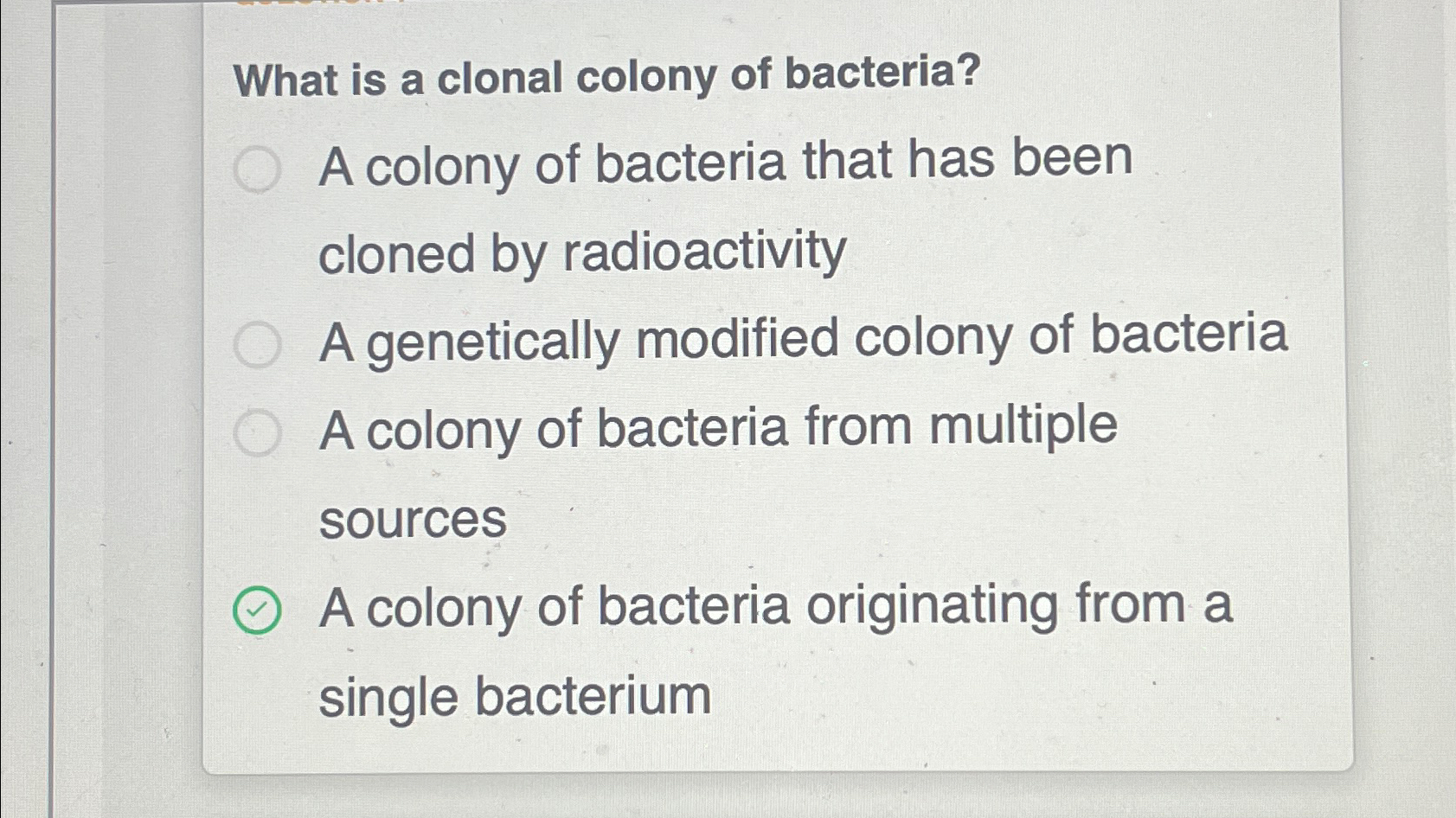 Solved What is a clonal colony of bacteria?A colony of | Chegg.com