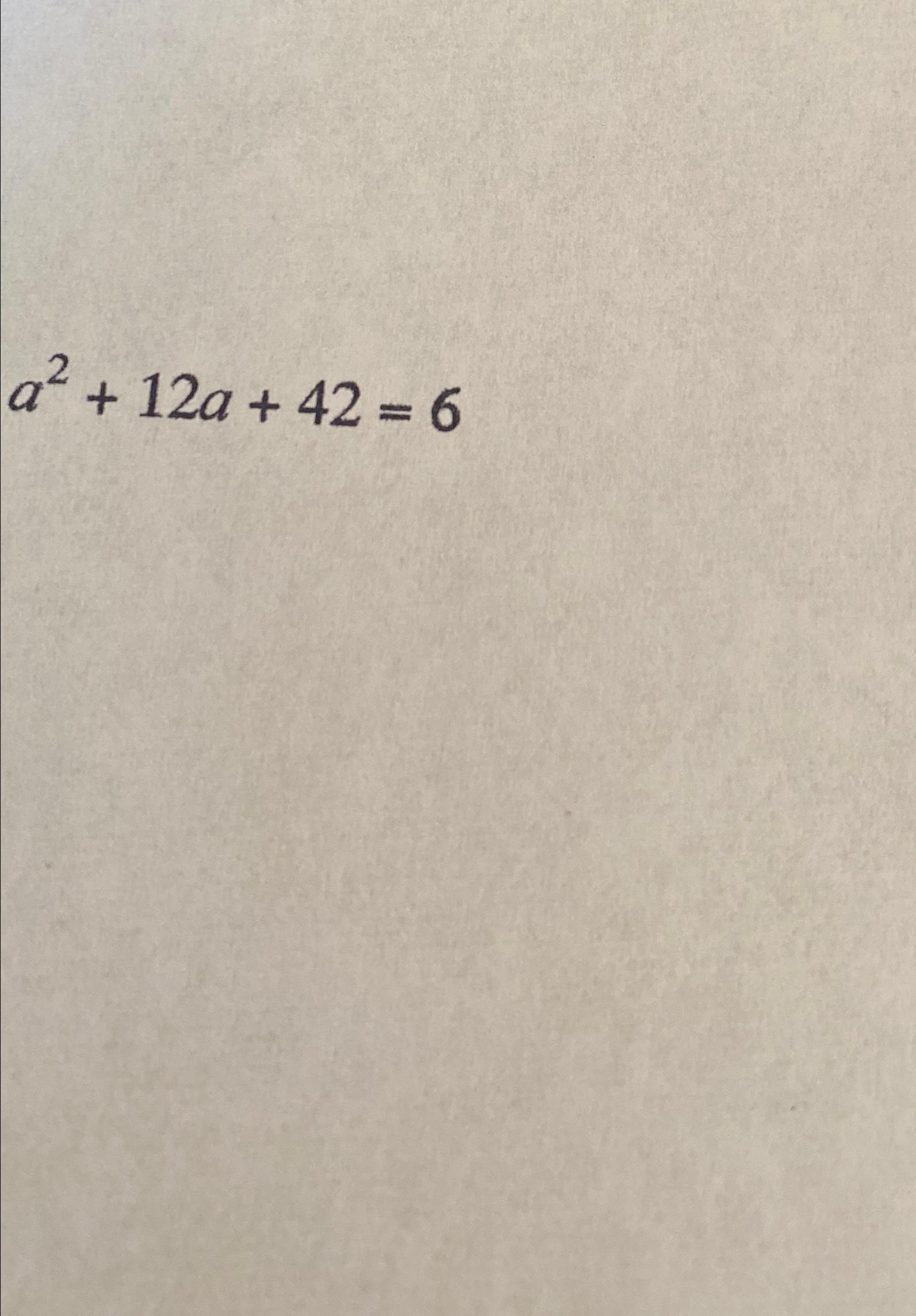 Solved a2+12a+42=6 | Chegg.com