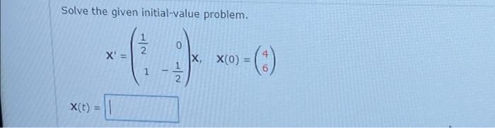 Solved Solve the given initial-value problem. 1 2 X' = X(0) | Chegg.com