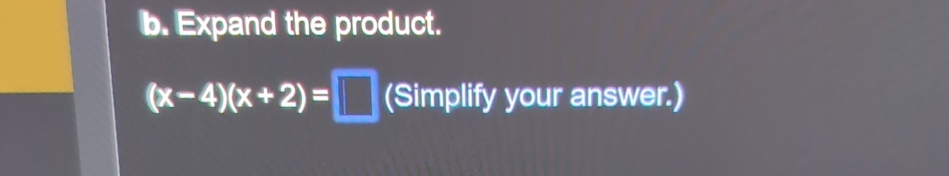 Solved b. ﻿Expand the product.(x-4)(x+2)=, (Simplify your | Chegg.com
