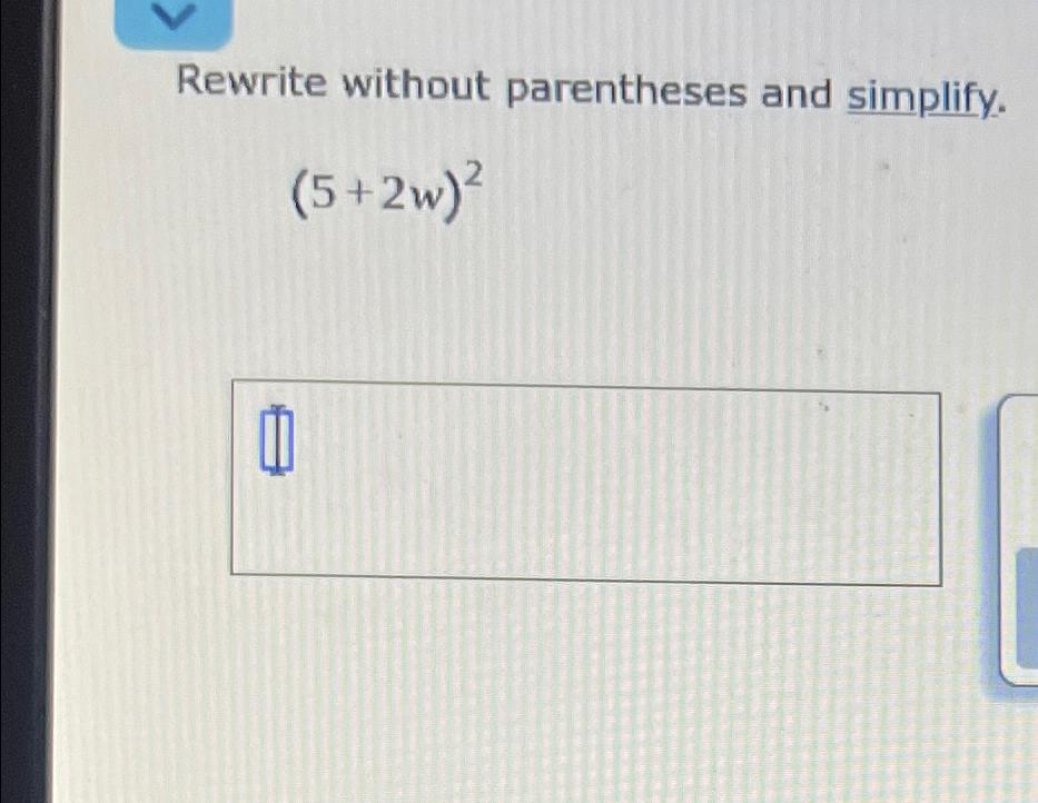 Solved Rewrite without parentheses and simplify.(5+2w)2 | Chegg.com
