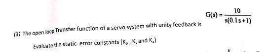 Solved G(s)=s(0.1s+1)10 (3) The open loop Transfer function | Chegg.com