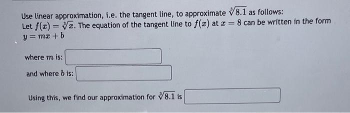 Solved Use linear approximation, i.e. the tangent line, to | Chegg.com