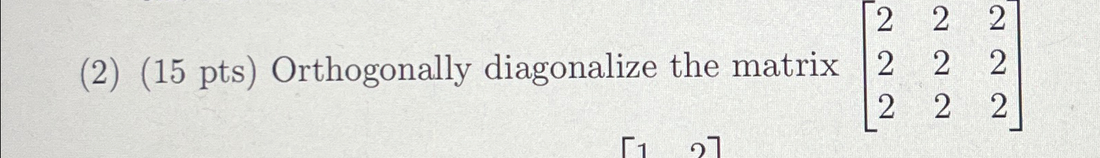 Solved (2) (15 ﻿pts) ﻿Orthogonally diagonalize the matrix | Chegg.com