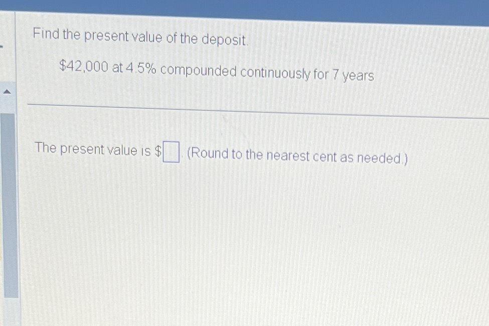 Solved Find the present value of the deposit.$42,000 ﻿at 45% | Chegg.com