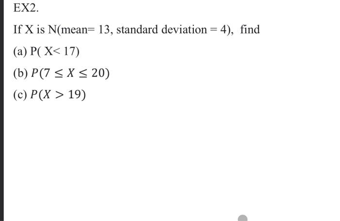 Solved EX2. If X is N( mean =13, standard deviation =4), | Chegg.com