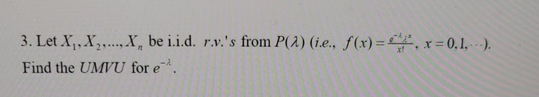 3. Let X1,X2,…,Xn be i.i.d. r.v.'s from P(λ) (i.e., | Chegg.com