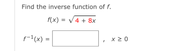 Solved Find the inverse function of f.f(x)=4+8x2f-1(x)=,x≥0 | Chegg.com