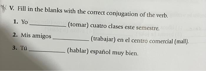 V. Fill in the blanks with the correct conjugation of | Chegg.com
