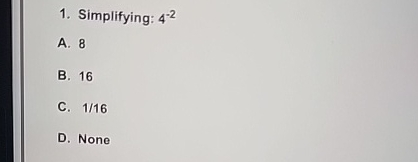 Solved Simplifying: 4-2A. 8B. 16C. 116D. ﻿None | Chegg.com