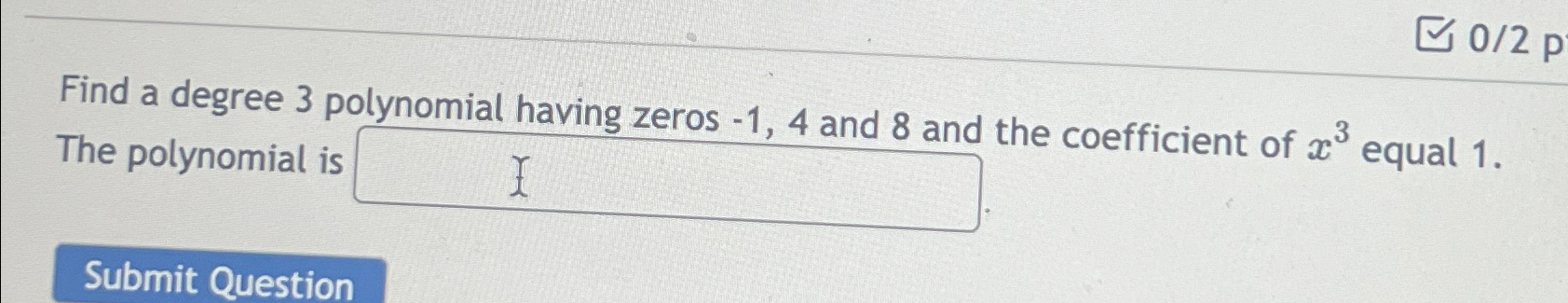 Solved Find a degree 3 ﻿polynomial having zeros -1. 4 ﻿and 8 | Chegg.com