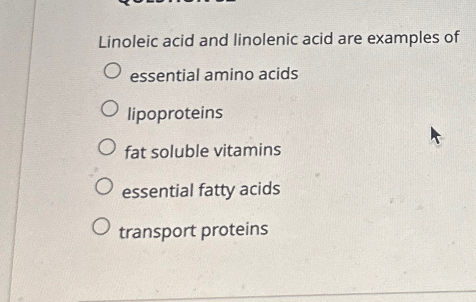 Solved Linoleic acid and linolenic acid are examples | Chegg.com